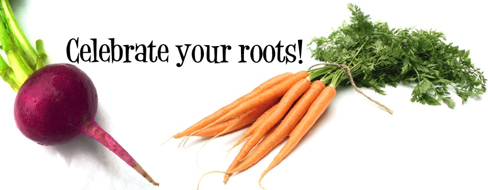 Celebrate Roots and Eat Your Veggies, They're Delicious